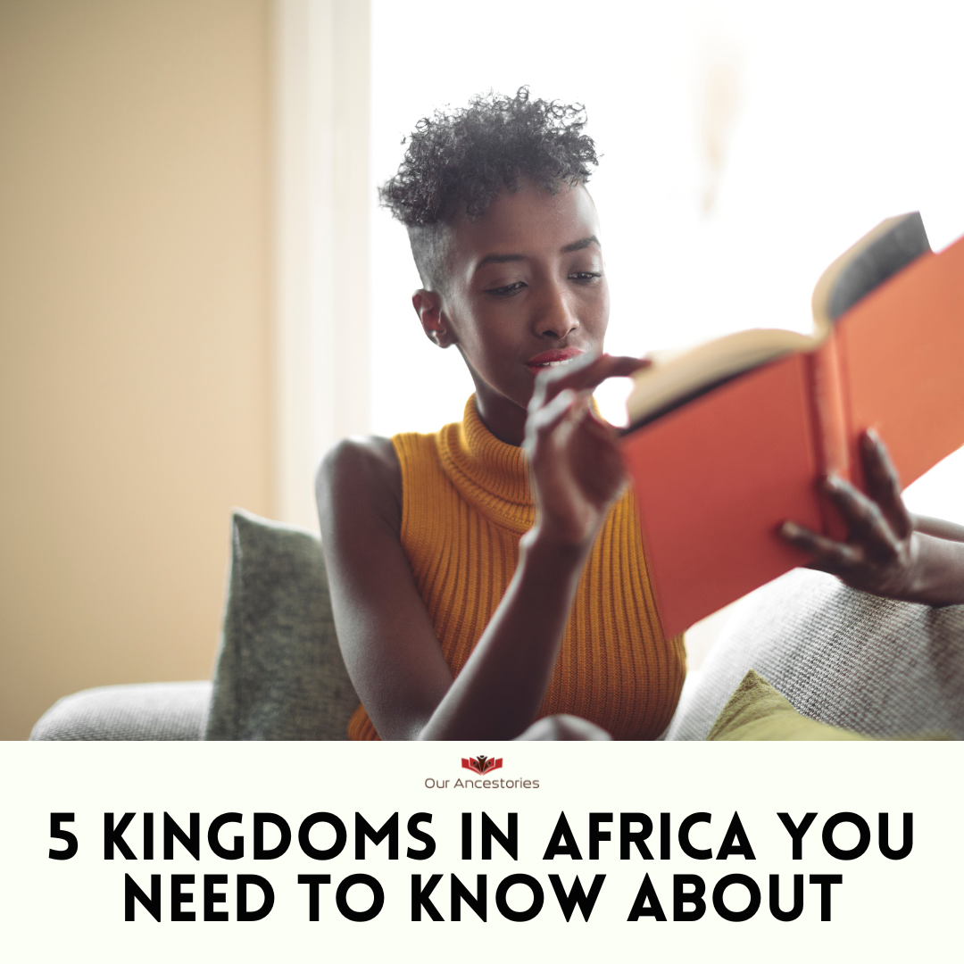 5 Incredible African Kingdoms You Should Know About – Our Ancestories