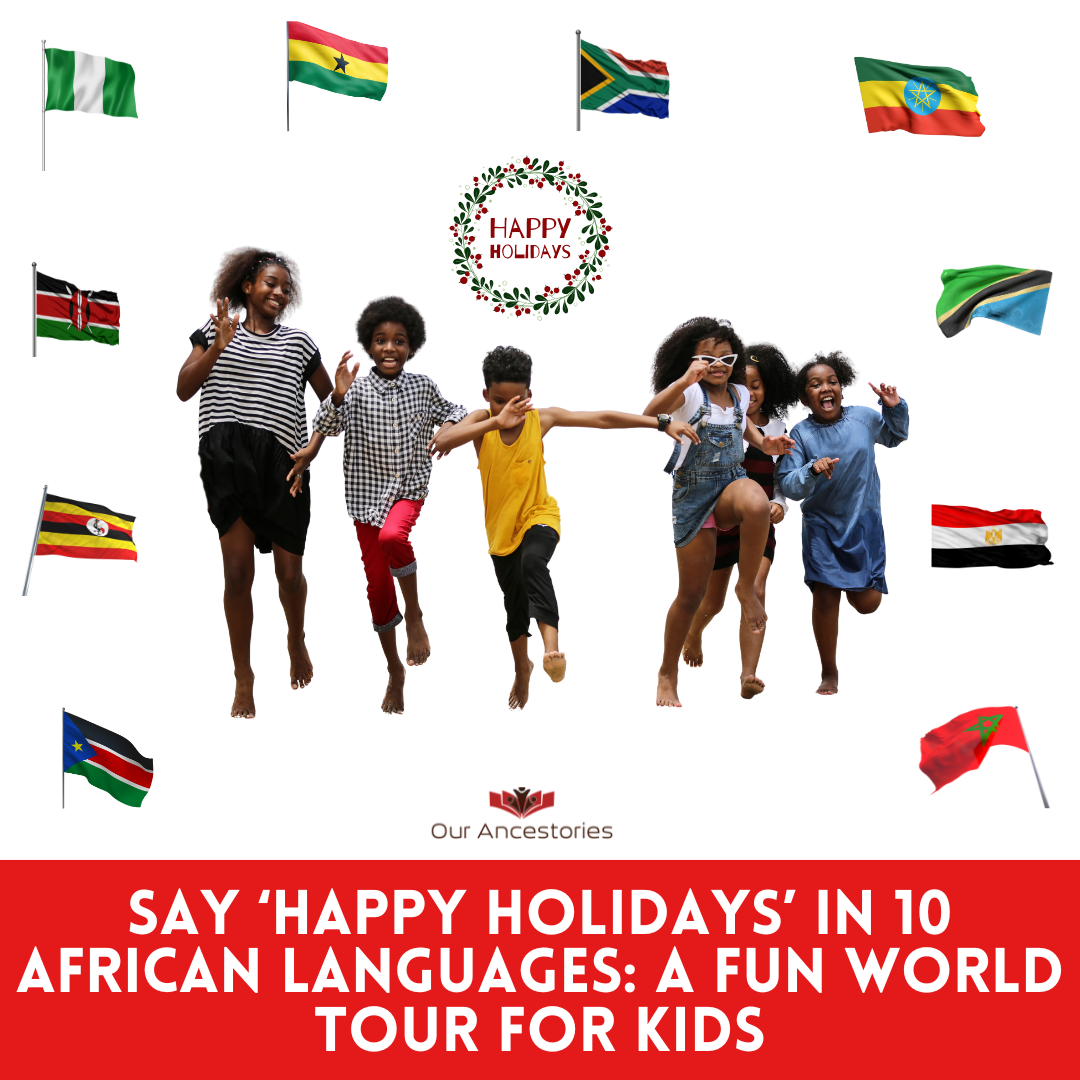 Say ‘Happy Holidays’ in 10 African Languages: A Fun World Tour for Kid ...