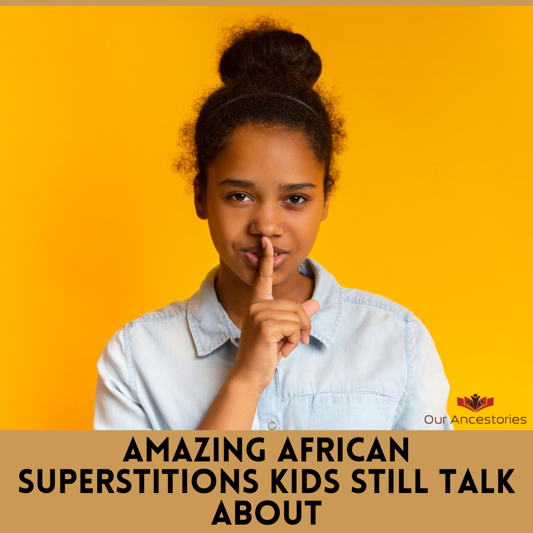 Amazing African Superstitions Kids Still Talk About – Our Ancestories