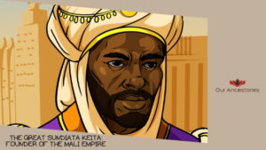 The Great Sundiata Keita: Founder of the Mali Empire – Our Ancestories