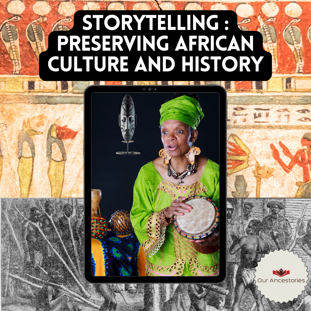 STORYTELLING: PRESERVING AFRICAN CULTURE AND HISTORY – Our Ancestories