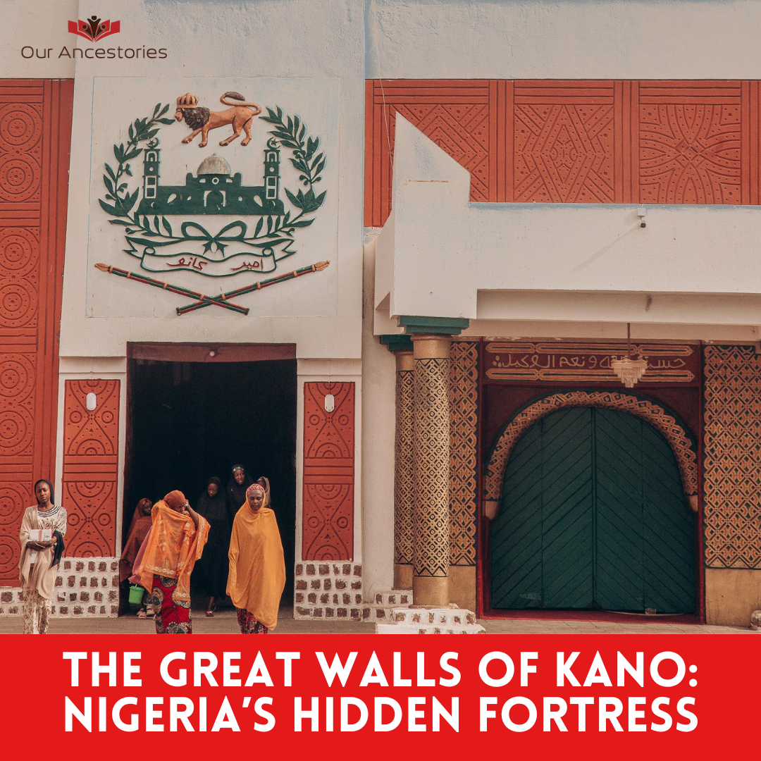 The Great Walls of Kano: Nigeria’s Hidden Fortress – Our Ancestories