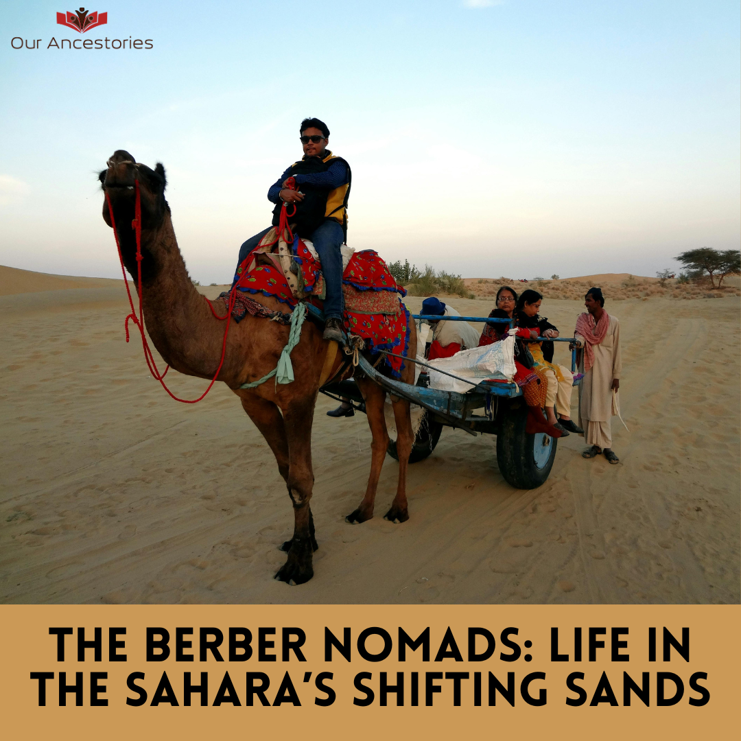 The Berber Nomads: Life in the Sahara’s Shifting Sands – Our Ancestories
