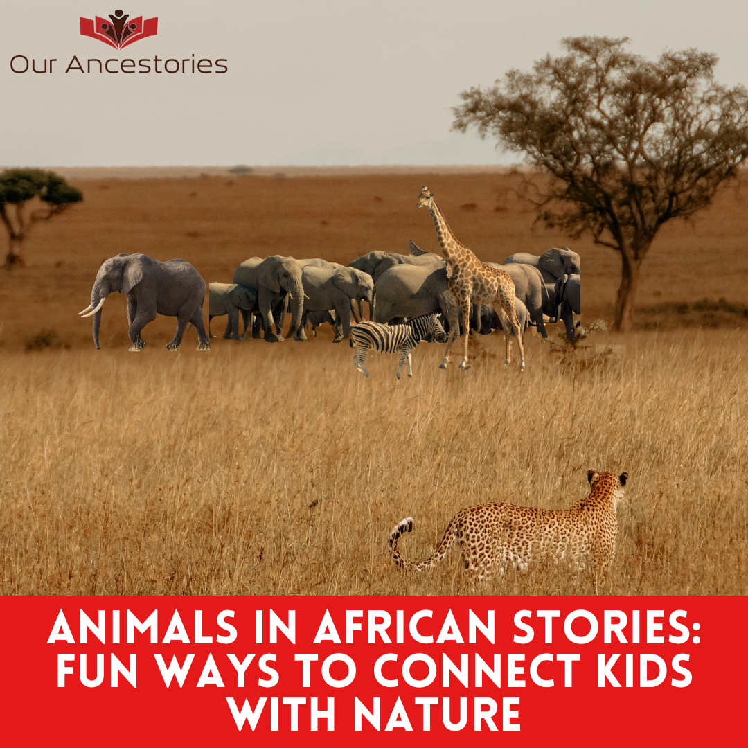 Animals in African Stories: Fun Ways to Connect Kids With Nature – Our ...