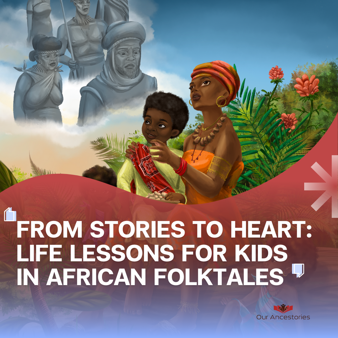 FROM STORIES TO HEART: LIFE LESSONS FOR KIDS IN AFRICAN FOLKTALES – Our Ancestories