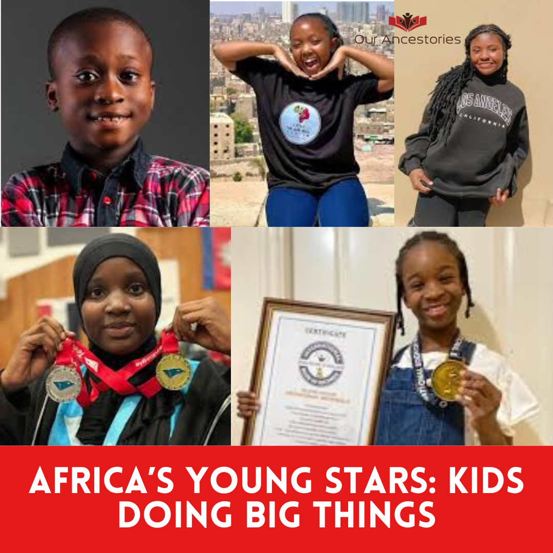Africa’s Young Stars: Kids Doing Big Things – Our Ancestories