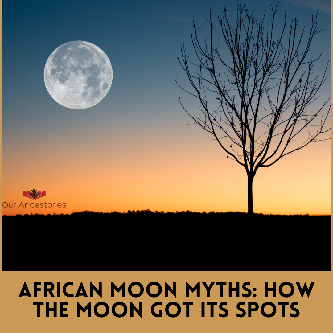 African Moon Myths: How the Moon Got Its Spots – Our Ancestories