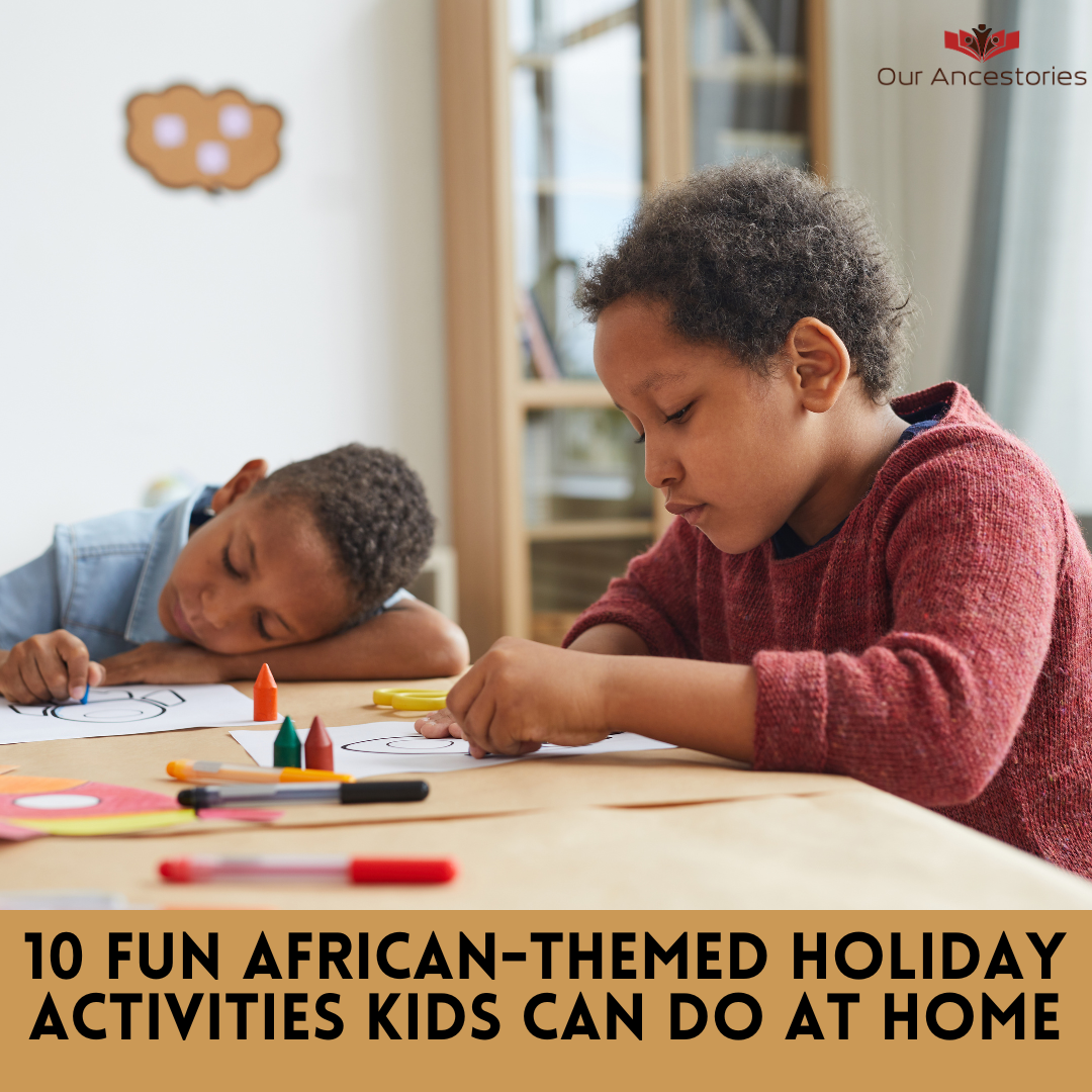 10 Fun African-Themed Holiday Activities Kids Can Do at Home – Our ...