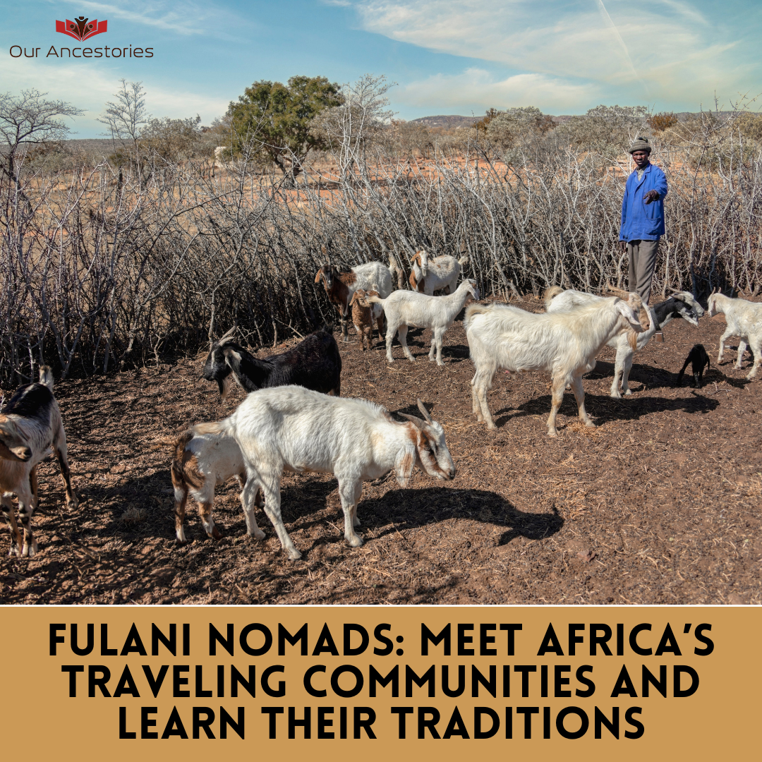 Fulani Nomads: Meet Africa’s Traveling Communities and Learn Their Tra ...