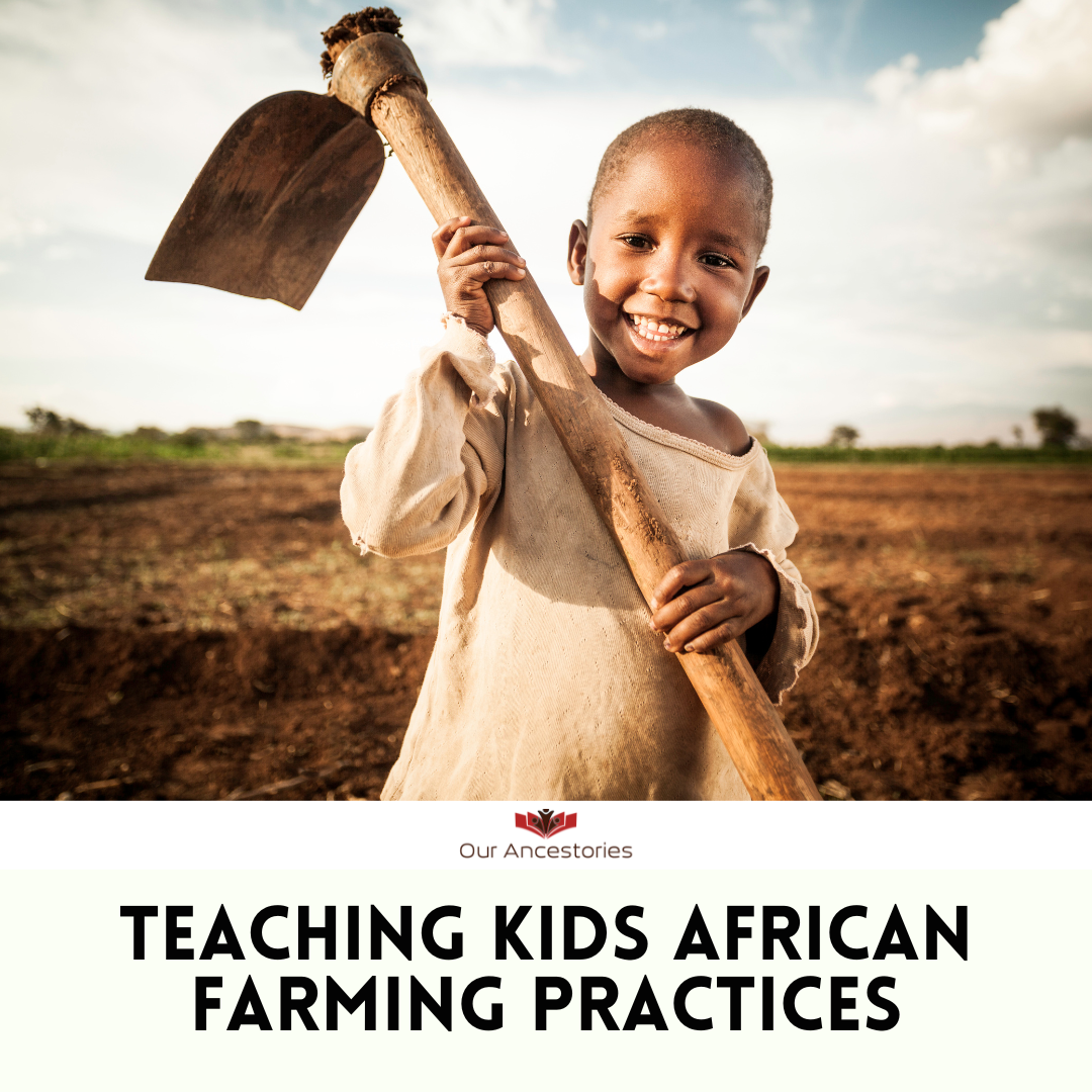 Teaching Kids African Farming Practices – Our Ancestories